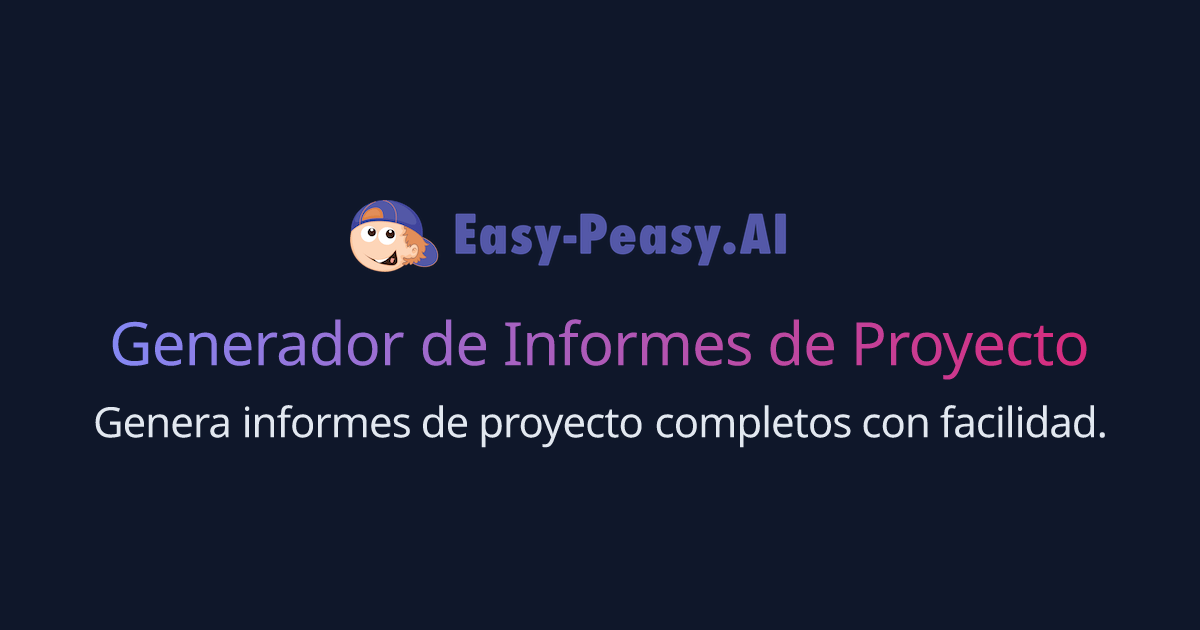 Generador de Informes de Proyecto | Easy-Peasy.AI