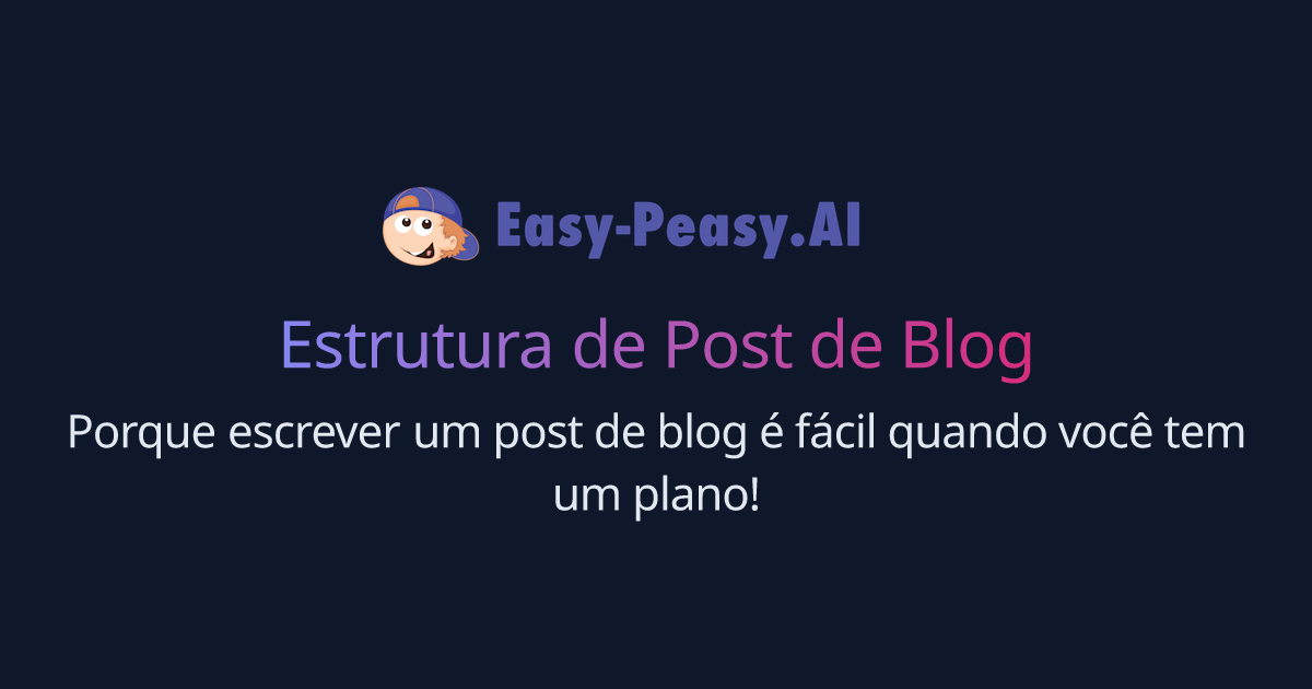 Estrutura de Post de Blog | Easy-Peasy.AI