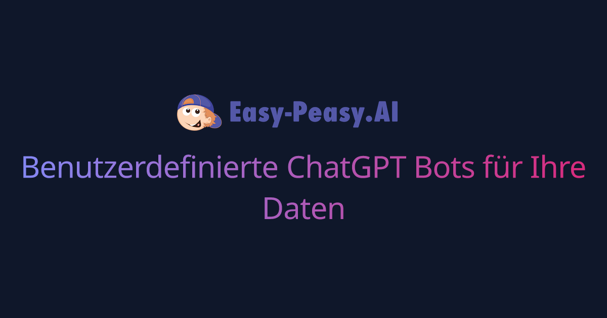Benutzerdefinierte ChatGPT Bots | Erstellen Sie AI Chatbots und trainieren Sie sie mit Ihren ...