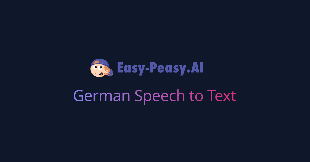 German Speech to Text – Transcribe Audio Online | Easy-Peasy.AI