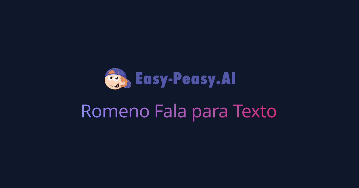 Romeno Fala para Texto – Transcrever Áudio Online | Easy-Peasy.AI