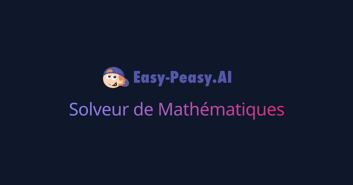 Solveur de Mathématiques | Easy-Peasy.AI